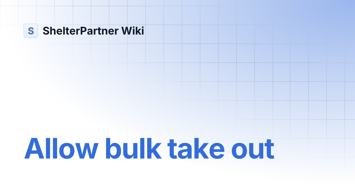 Allow bulk take out | ShelterPartner Wiki